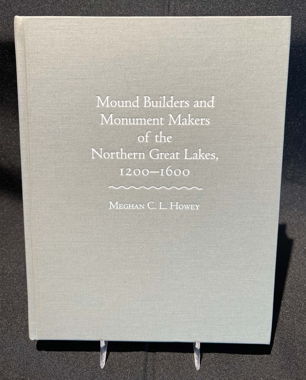 Mound Builders and Monument Makers of the Northern Great Lakes, 1200 ...