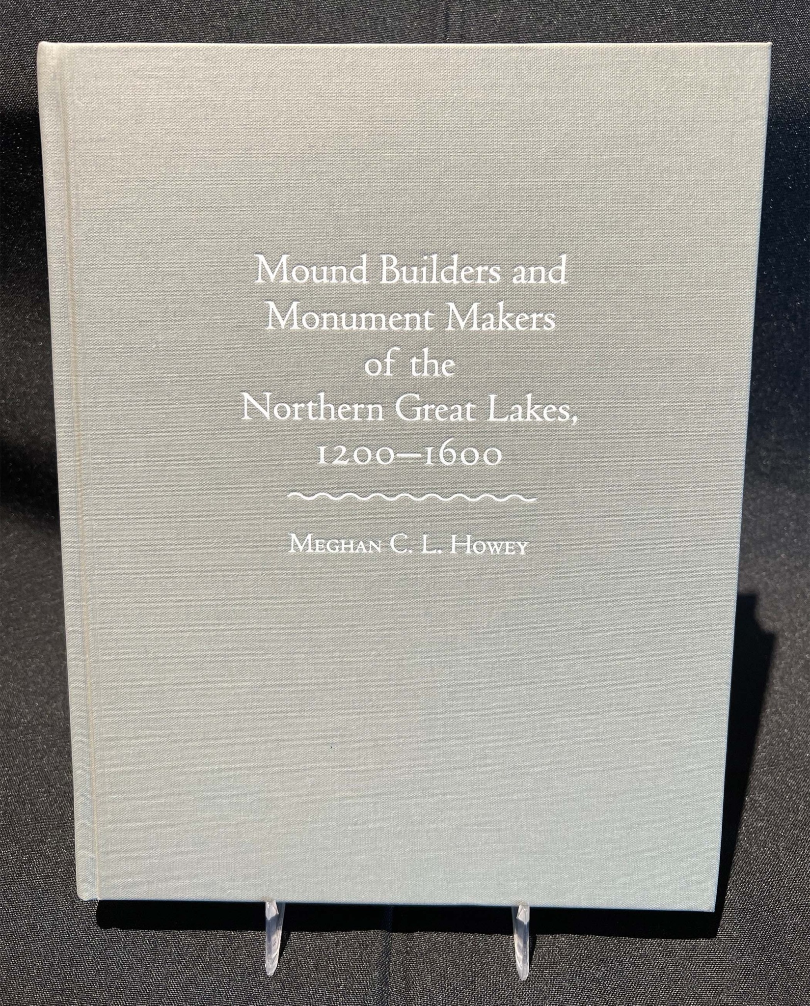 Mound Builders and Monument Makers of the Northern Great Lakes, 1200 ...